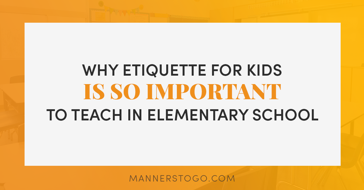 Why Etiquette for Kids Is So Important to Teach In Elementary School