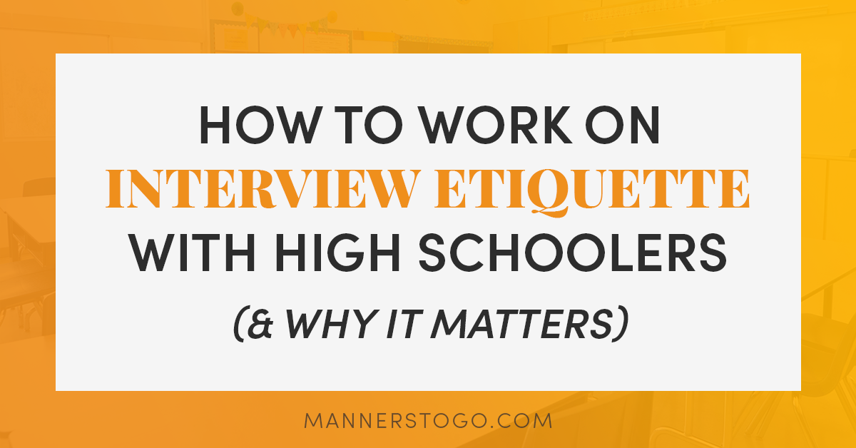 How To Work On Interview Etiquette With High Schoolers (& Why It Matters)