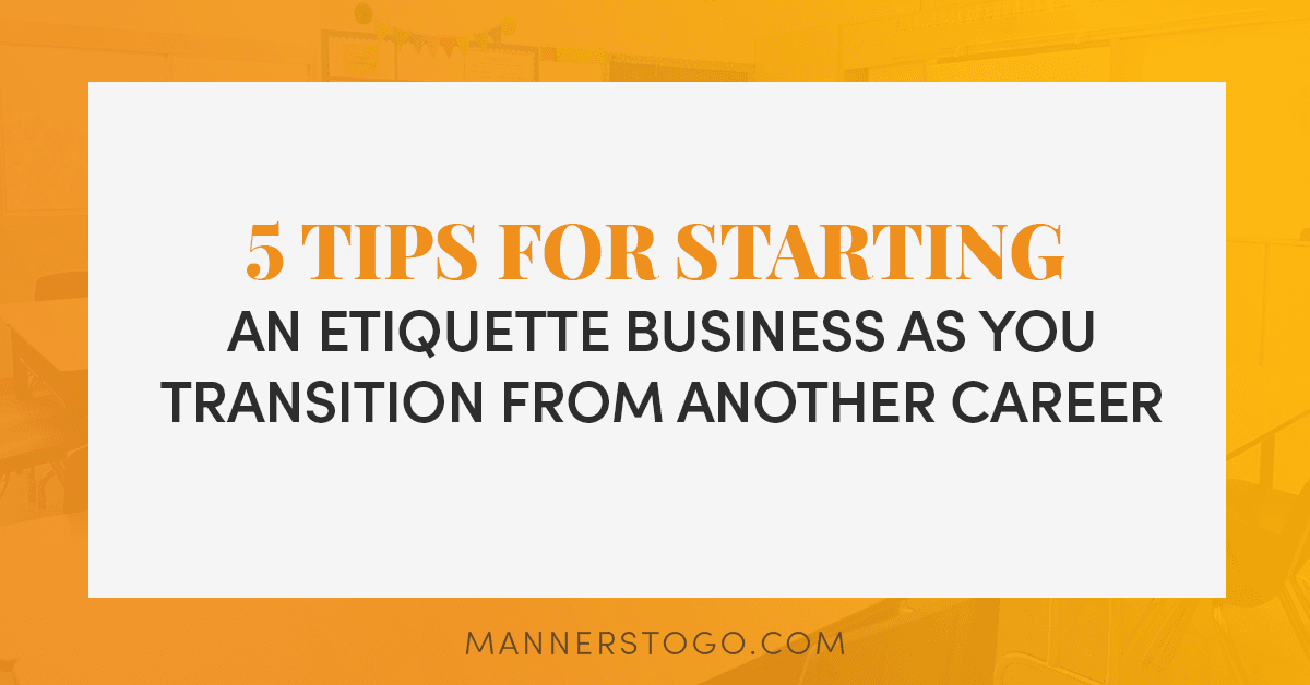 Starting An Etiquette Business: 5 Tips To Do It During A Career Change